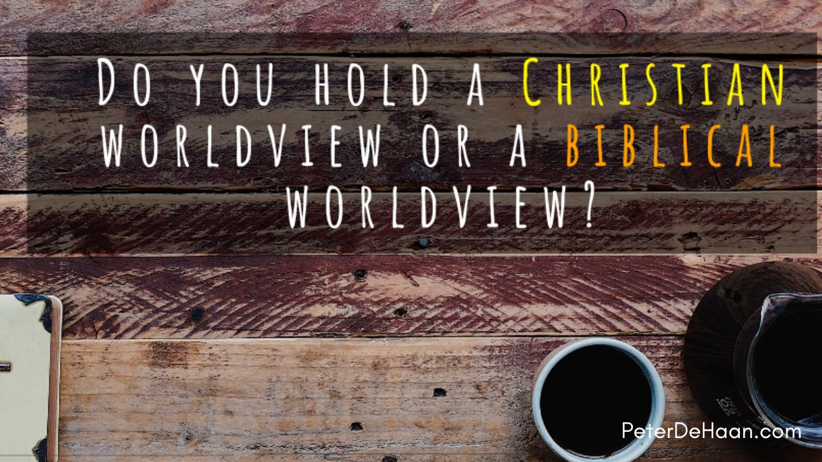 Should We Distinguish Between Christian and Biblical Worldviews?